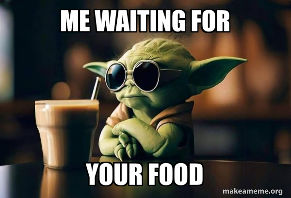 Me waiting for Your food - Cool Yoda (Sunglasses) Meme Generator