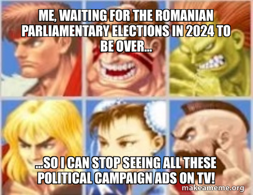 Me, waiting for the Romanian parliamentary elections in 2024 to be over ...