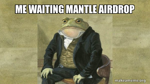 Me Waiting MANTLE airdrop - Colonel Toad Meme Generator