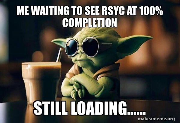 Me waiting to see RSYC at 100% Completion Still loading...... - Cool ...