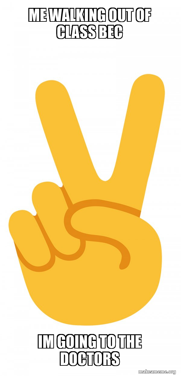 Me walking out of class bec Im going to the doctors - Peace Sign Emoji ...