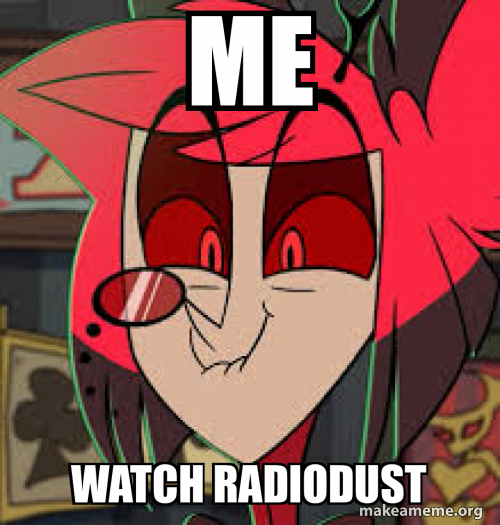me watch RADIOdust Meme Generator