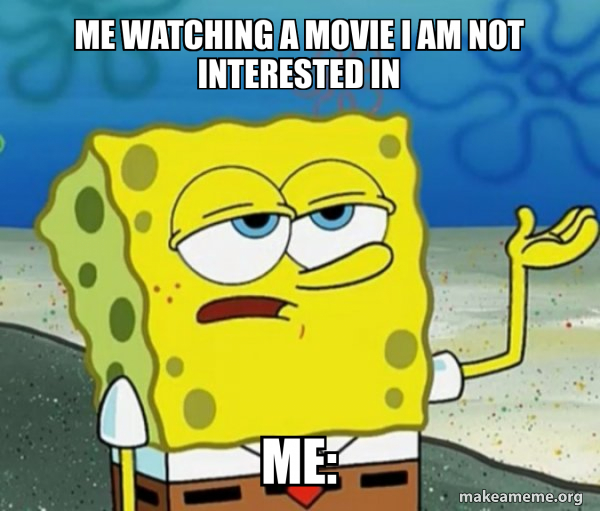 me watching a movie I am not interested in me: - Tough SpongeBob Meme ...