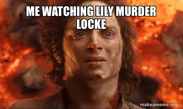 me watching lily murder locke - Frodo it's over it's done Meme Generator