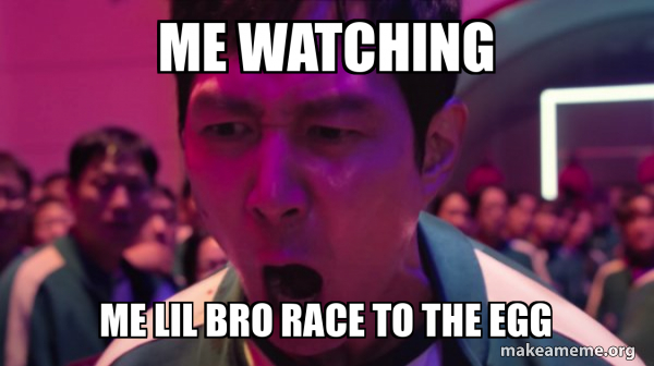 me watching me lil bro race to the egg - I've Played These Games Before ...