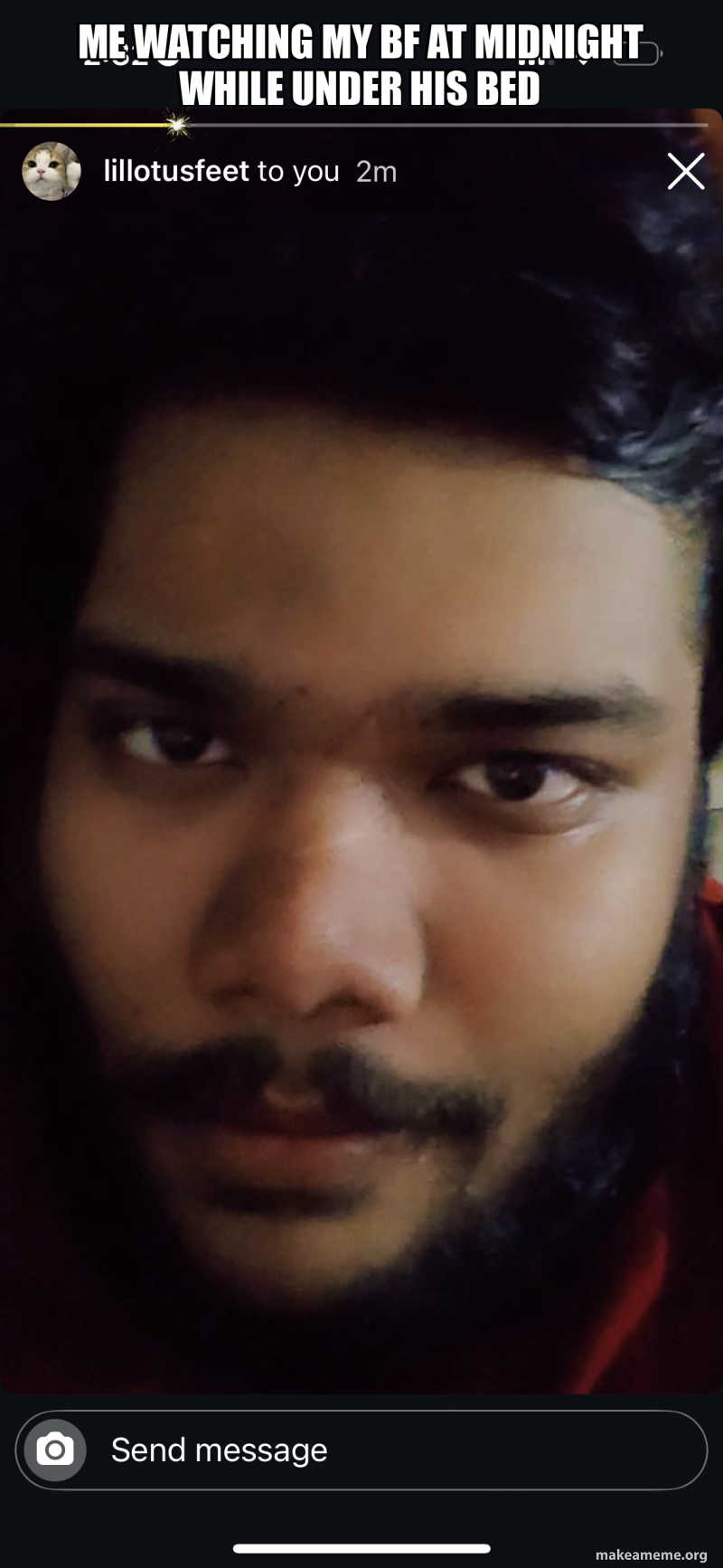 me watching my bf at midnight while under his bed Meme Generator