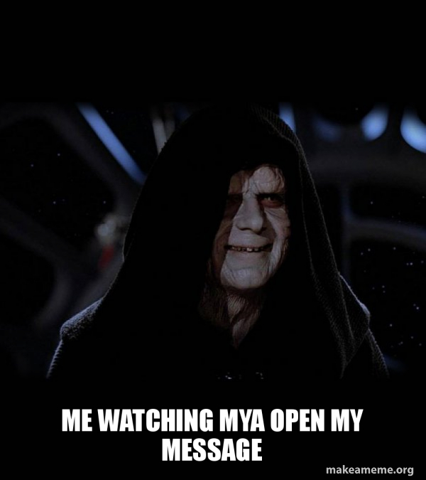 Me watching Mya open my message - Sith Lord Meme Generator