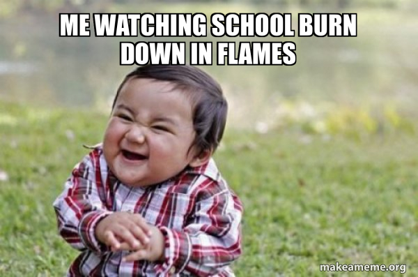me watching school burn down in flames - Evil, scheming toddler Meme ...