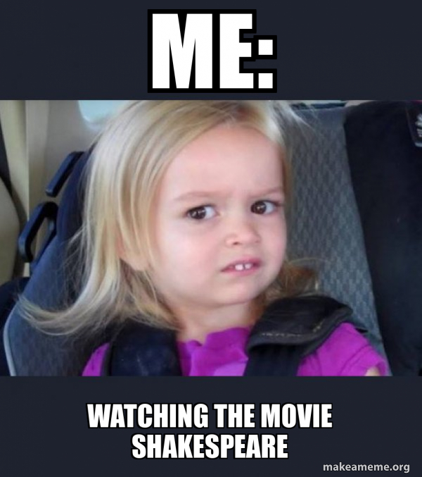 Me: Watching the movie Shakespeare - Side-Eyes Chloe Meme Generator
