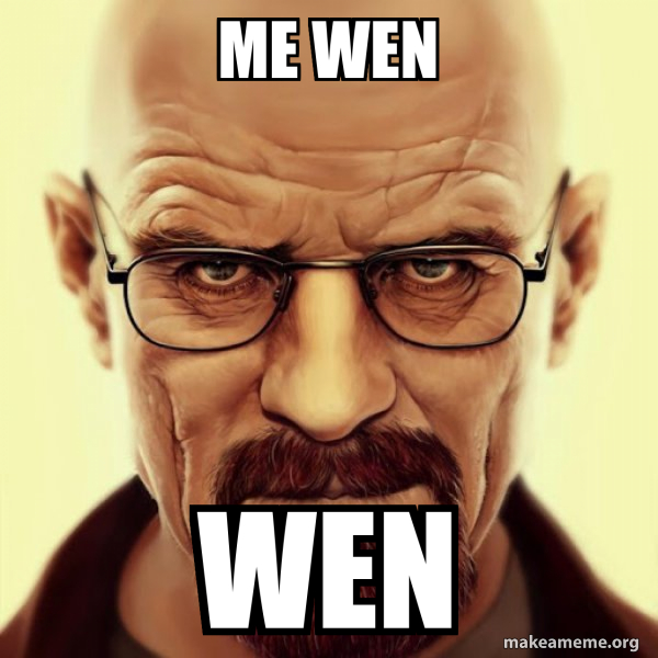 me wen wen - Walter White Breaking Bad Meme Generator