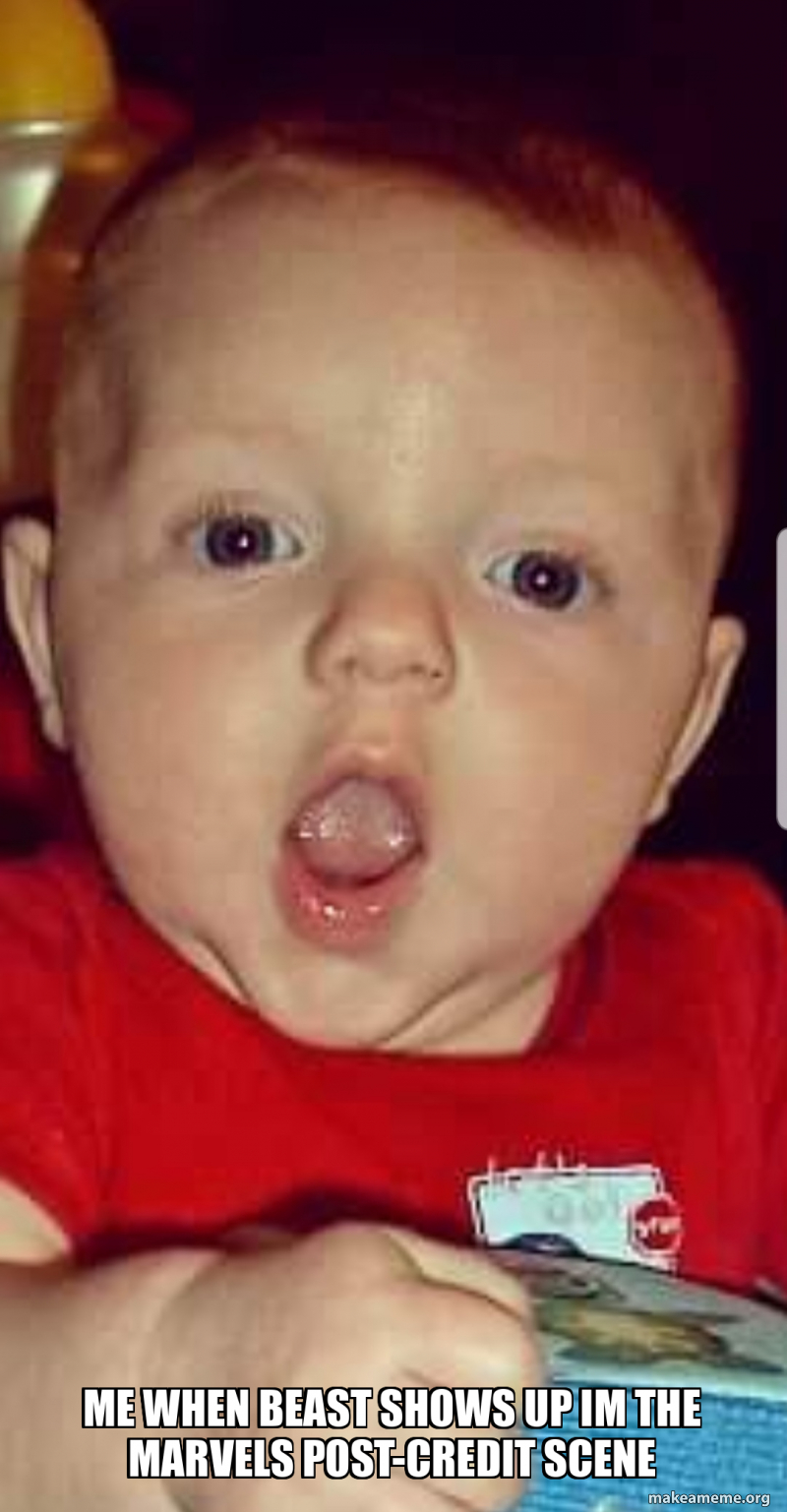 ME WHEN BEAST SHOWS UP IM THE MARVELS POST-CREDIT SCENE Meme Generator