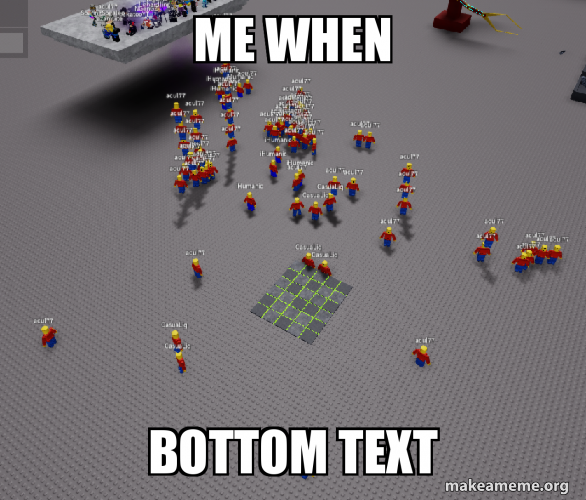 me when bottom text Meme Generator