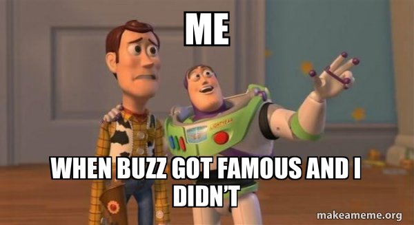 Me When buzz got famous and i didn’t - Buzz and Woody (Toy Story) Meme ...