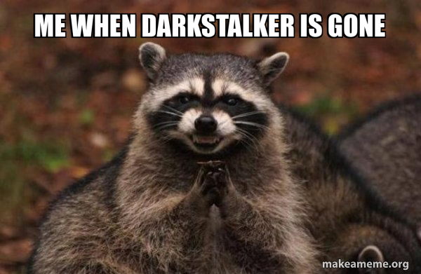 me when darkstalker is gone - Evil Plotting Raccoon Meme Generator