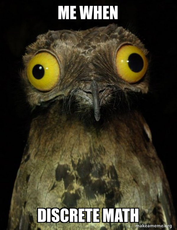 me When discrete math - Weird Stuff I do Potoo Meme Generator
