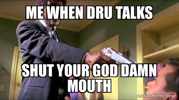 Me when dru talks shut your god damn mouth - Samuel L. Jackson Say What ...