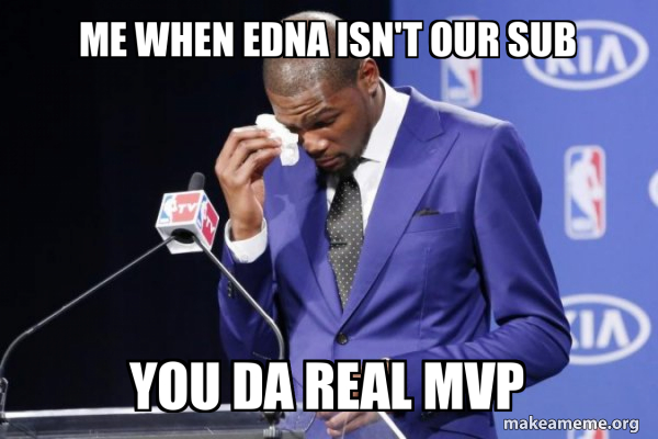 me when Edna isn't our sub You Da Real MVP - Kevin Durant You Da The ...