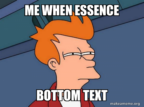me when essence bottom text - Futurama Fry | Make a Meme