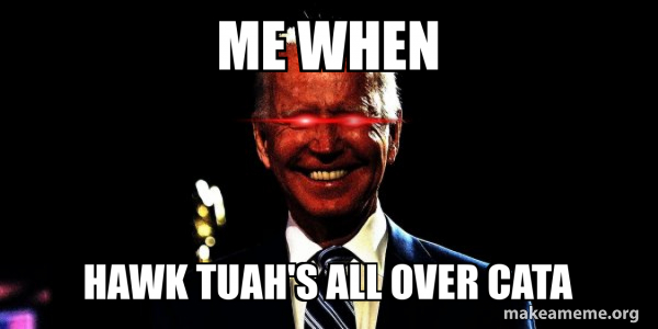 me when hawk tuah's all over cata - Dark Brandon Meme Generator