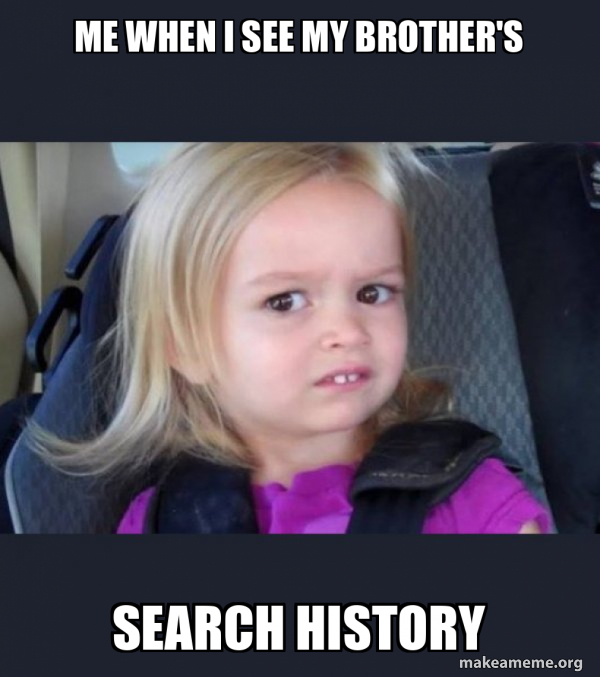 me when i see my brother's search history - Side-Eyes Chloe Meme Generator