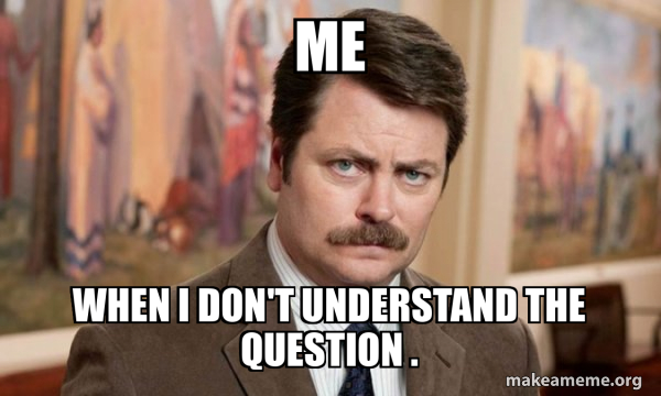 ME When I don't understand the question . - Ron Swanson : I am a Simple ...