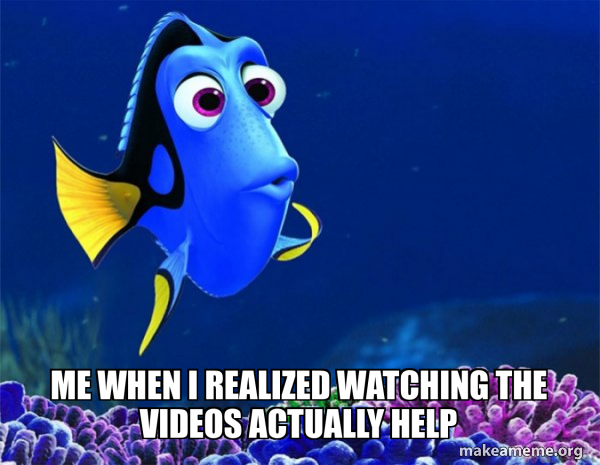 Me when I realized watching the videos actually help - Dory from Nemo ...