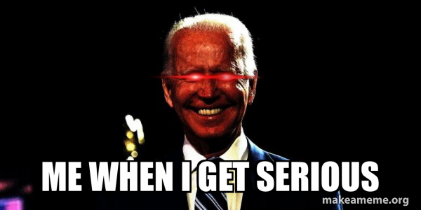 Me when I get serious - Dark Brandon Meme Generator