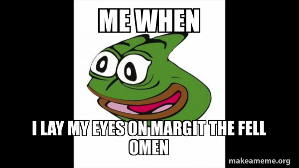 me when i lay my eyes on margit the fell omen - Pepega Meme Generator