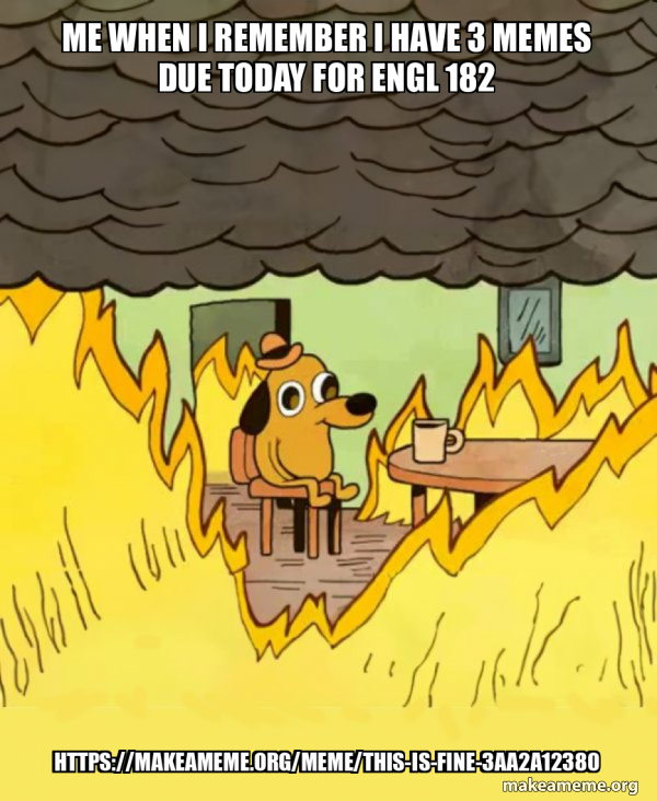 me when i remember i have 3 memes due today for engl 182 https ...