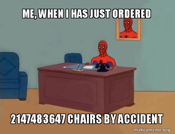 Me, when I has just ordered 2147483647 chairs by accident - Spiderman ...