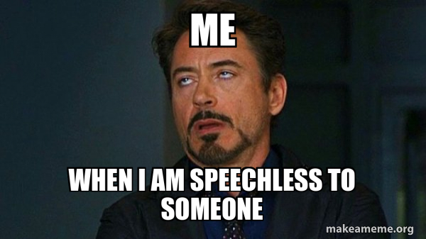 me when i am speechless to someone - Tony Stark Eye Roll Meme Generator
