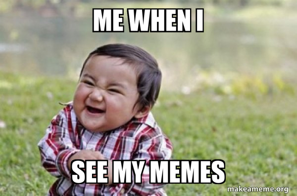 Me when i See my memes - Evil, scheming toddler Meme Generator