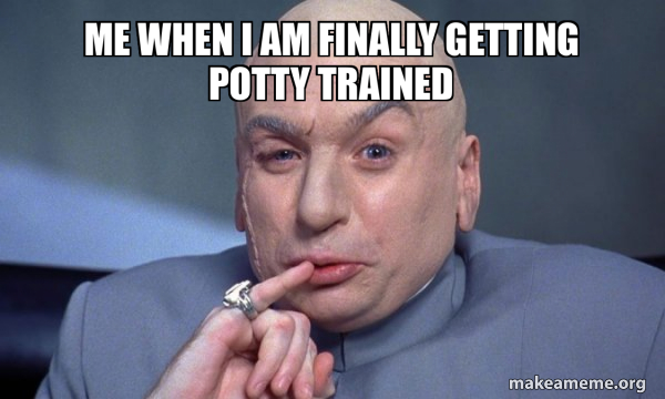 me when i am finally getting potty trained - You Complete Me Meme Generator
