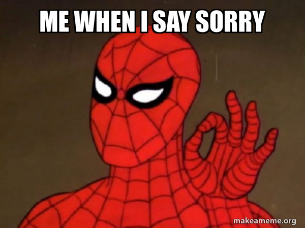 Me when I say sorry - Spiderman - Care factor Zero Meme Generator