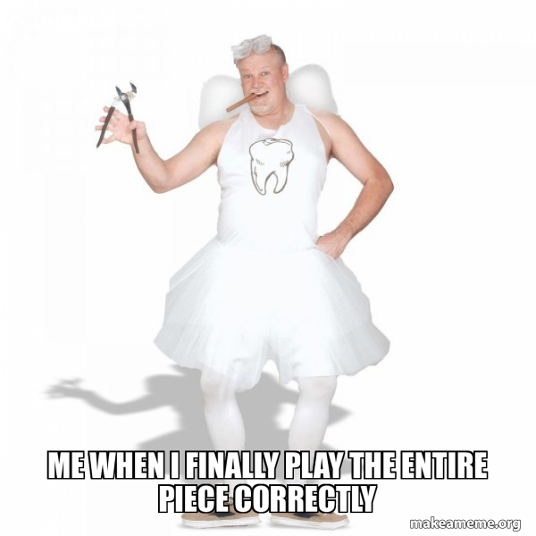 me when i finally play the entire piece correctly - Tooth Fairy Meme ...