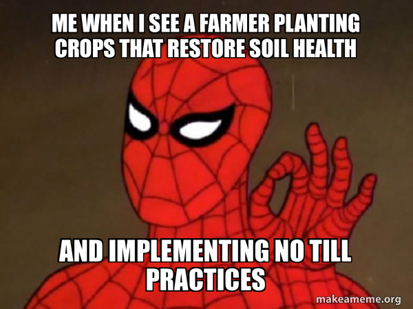 Me when I see a farmer planting crops that restore soil health and ...