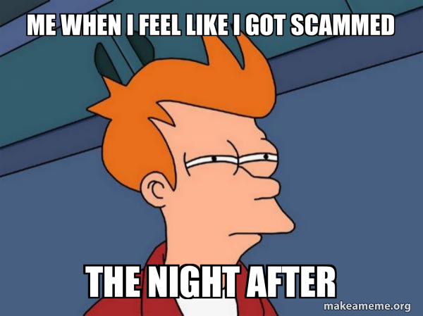 me when i feel like i got scammed the night after - Futurama Fry Meme ...