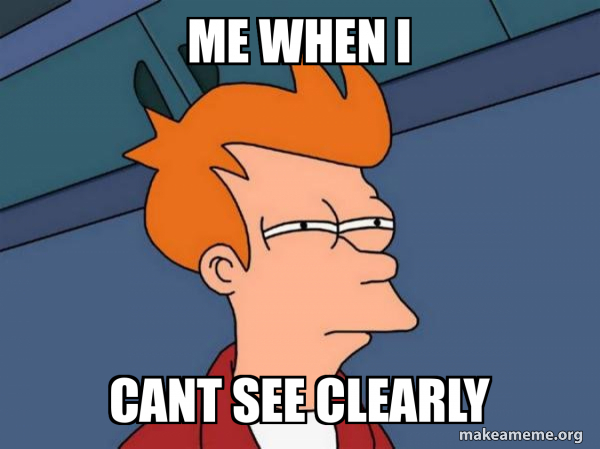 me when i cant see clearly - Futurama Fry Meme Generator