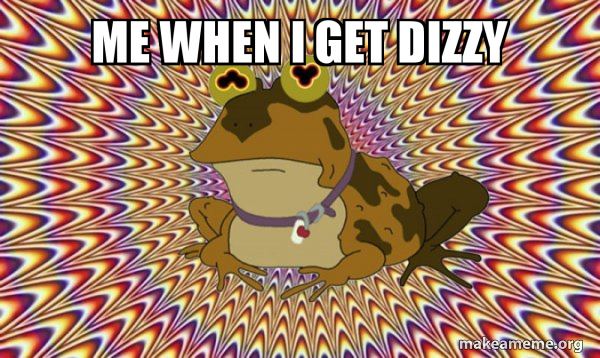 me when i get dizzy - Hypnotoad Meme Generator