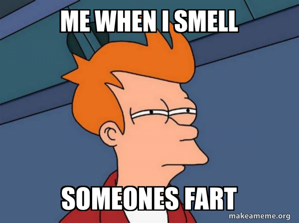 Me when i smell someones fart - Futurama Fry Meme Generator