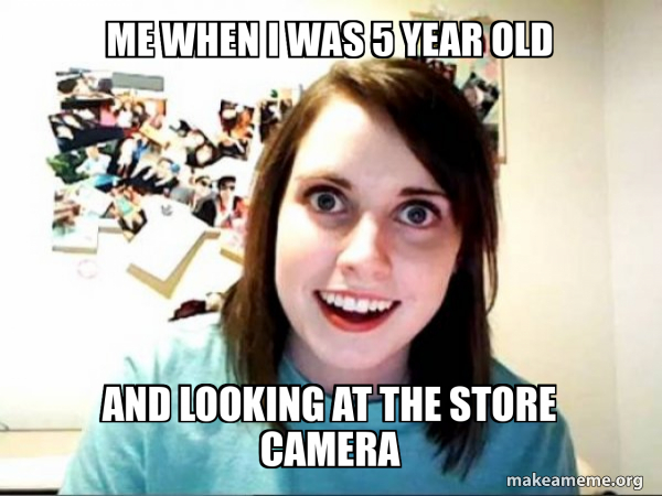 me when i was 5 year old and looking at the store camera - Overly ...