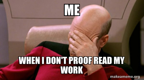 Me When I don't proof read my work - Picard Facepalm Meme Generator