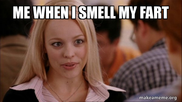 me when I smell my fart - Mean Girls Meme Meme Generator