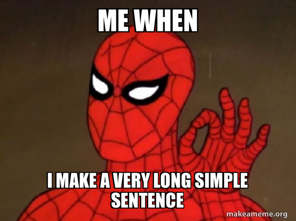 me when i make a very long simple sentence - Spiderman - Care factor ...