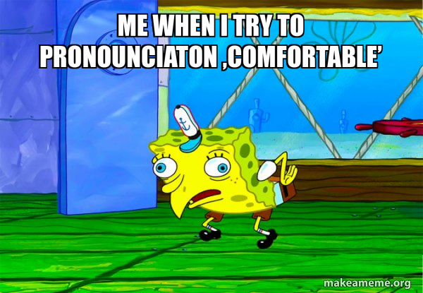 Me when i try to pronounciaton ,comfortable’ - Mocking SpongeBob Meme ...