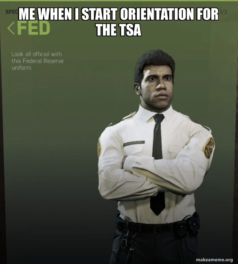 Me when I start orientation for the TSA Meme Generator