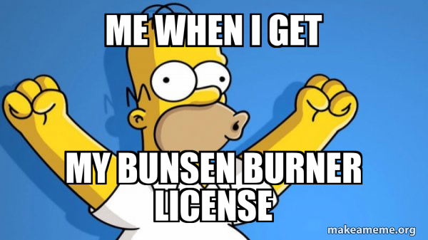 me when i get my bunsen burner license - Happy Homer Meme Generator