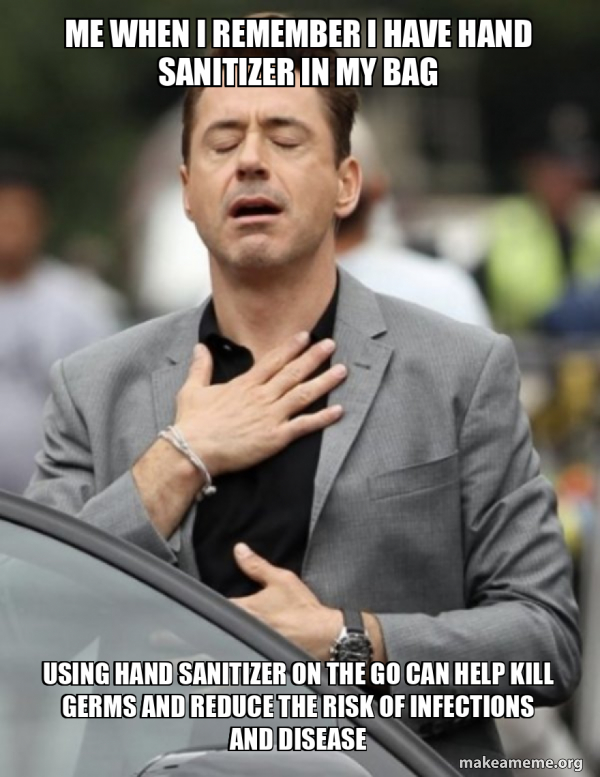 Me When I Remember I Have Hand Sanitizer in My Bag Using hand sanitizer ...