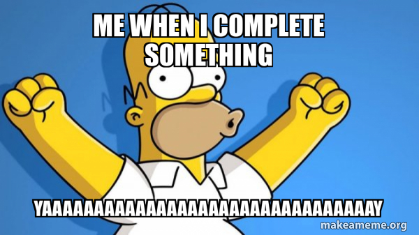 Me when I complete something yaaaaaaaaaaaaaaaaaaaaaaaaaaaaaaaay - Happy ...