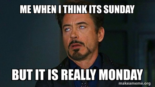 me when i think its Sunday but it is really Monday - Tony Stark Eye ...